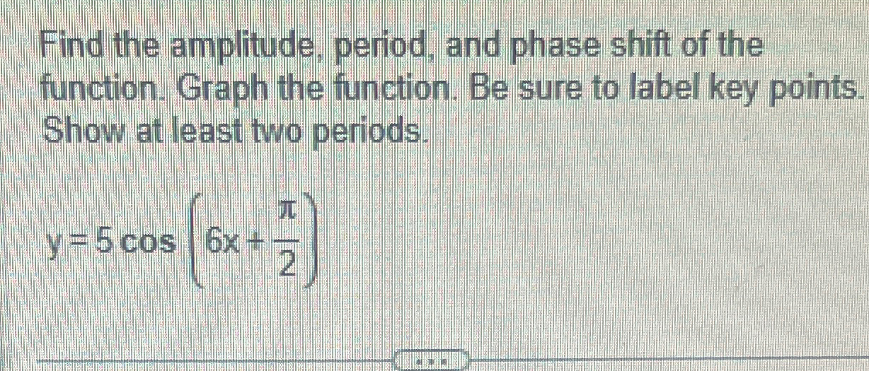 Solved Find the amplitude, period, and phase shift of the | Chegg.com
