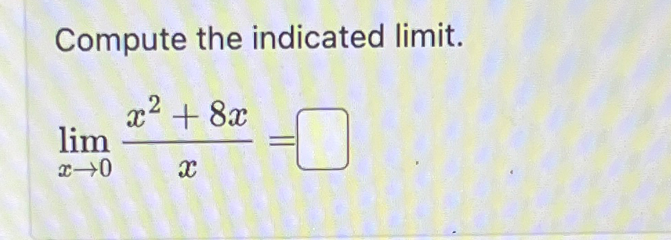 Solved Compute the indicated limit.limx→0x2+8xx= | Chegg.com