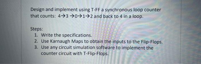 Solved Design And Implement Using T Ff A Synchronous Loop