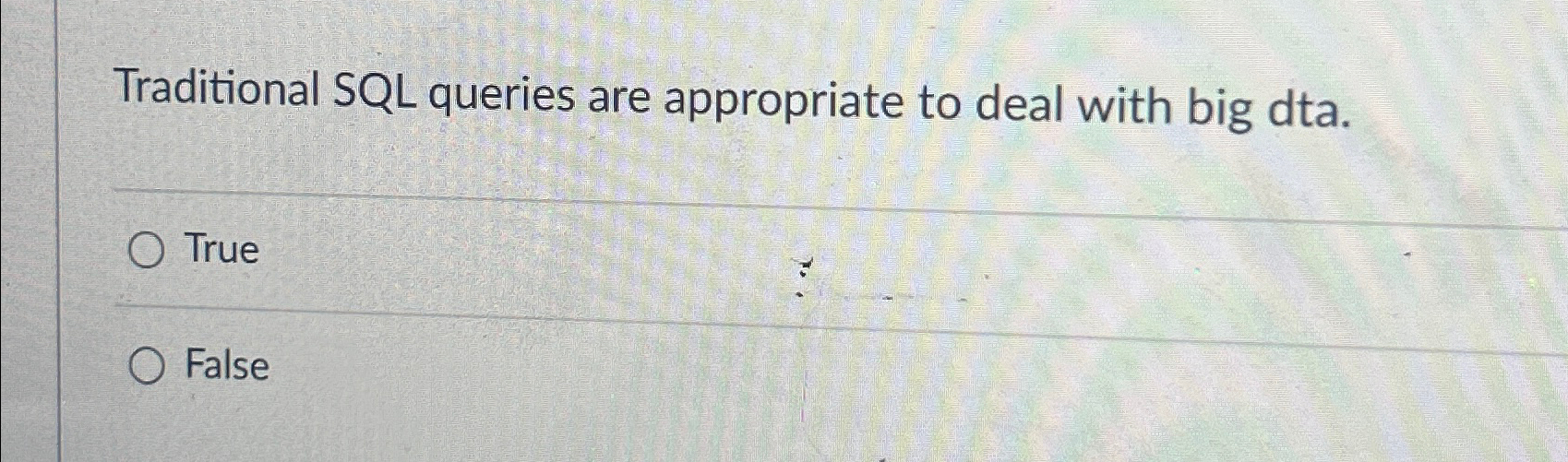Solved Traditional SQL queries are appropriate to deal with | Chegg.com