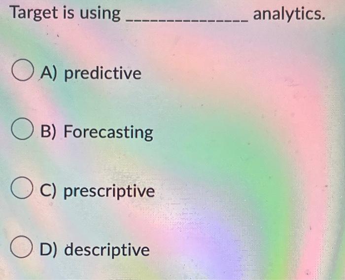 Solved Target is using analytics. A) predictive B) | Chegg.com