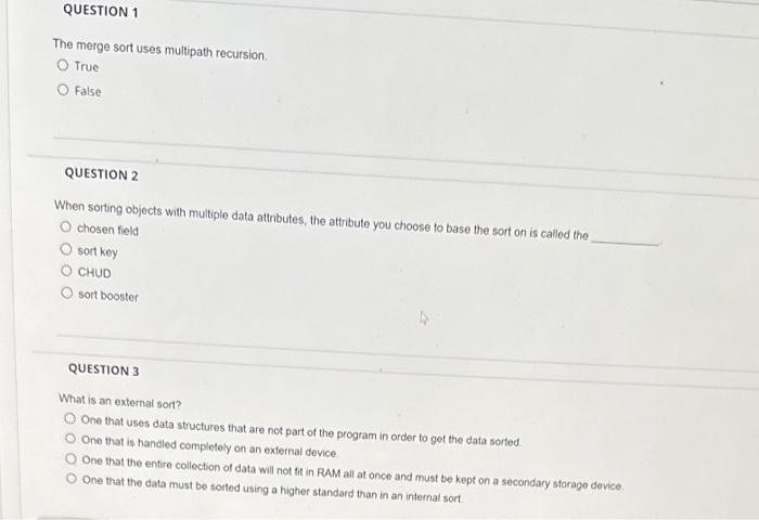 Solved The merge sort uses multipath recursion. True False | Chegg.com