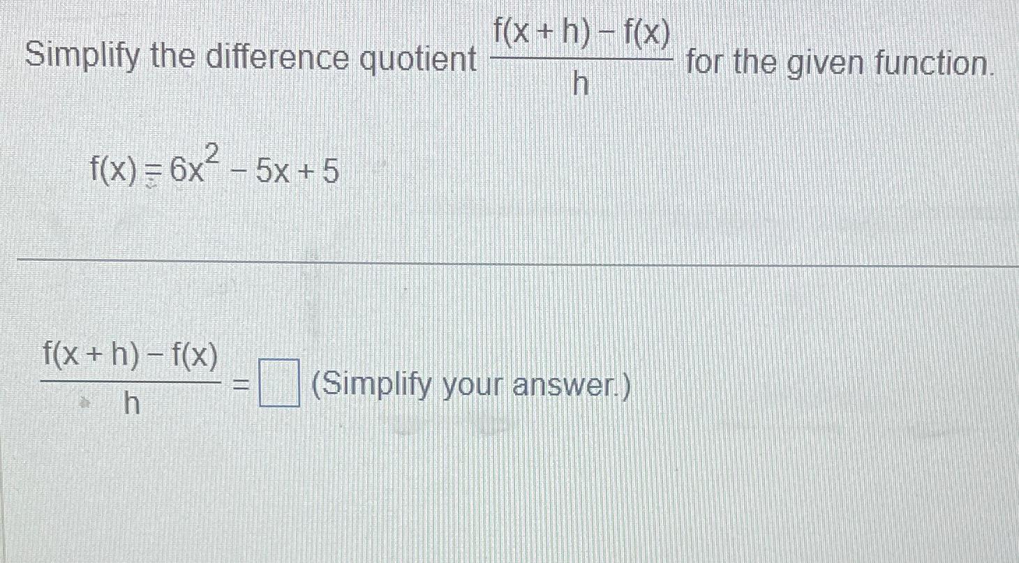 Solved Simplify the difference quotient f(x+h)-f(x)h ﻿for | Chegg.com