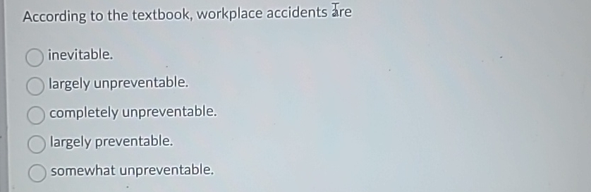 Solved According to the textbook, workplace accidents | Chegg.com