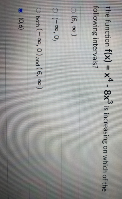 Solved The function f(x) = x4 - 8x3 is increasing on which | Chegg.com