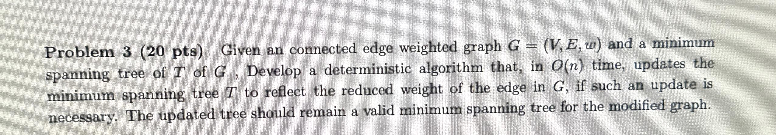 Solved Problem 3 (20 ﻿pts) ﻿Given an connected edge weighted | Chegg.com