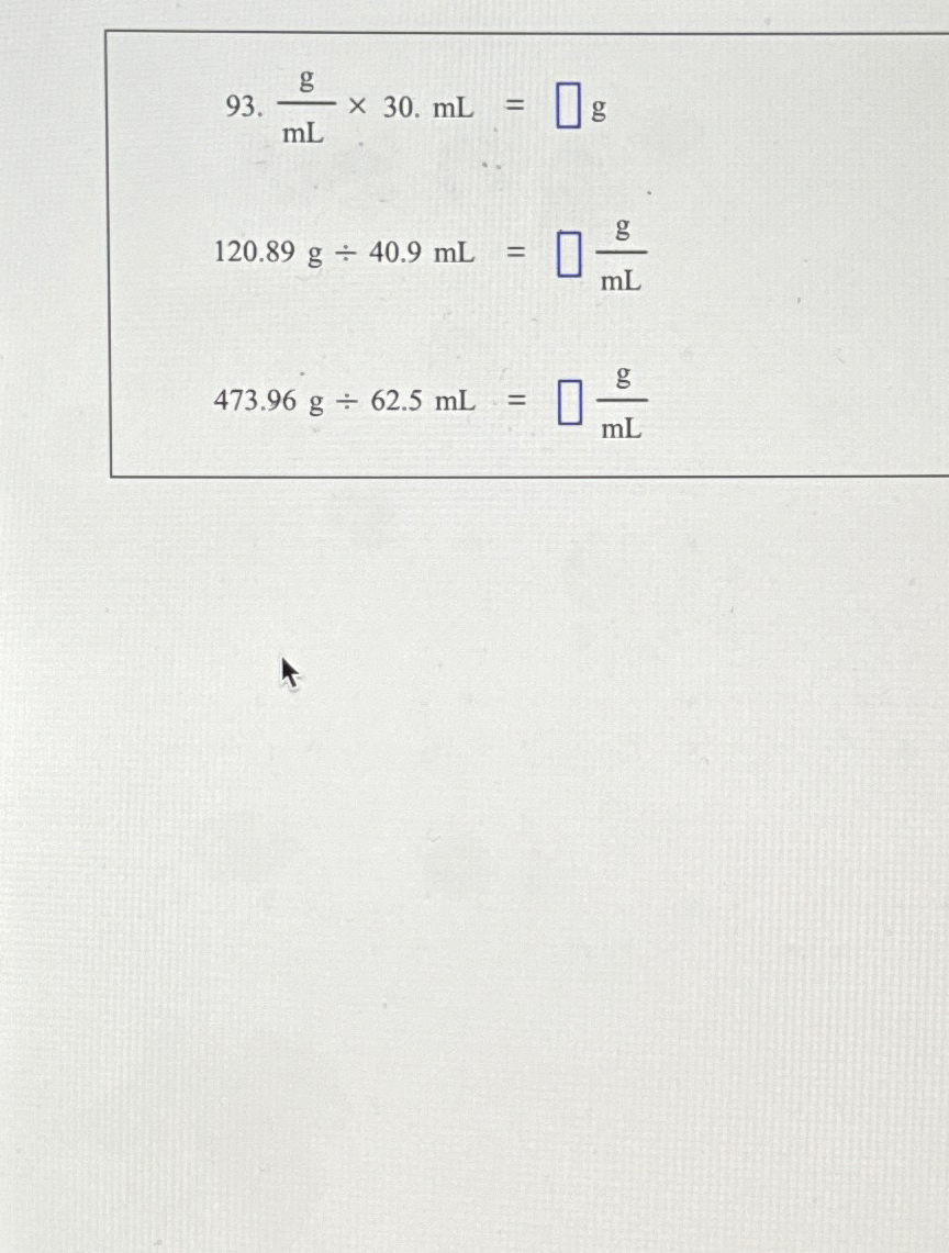 gmL×30.mL= g120.89g÷40.9mL= gmL473.96g÷62.5mL= gmL | Chegg.com