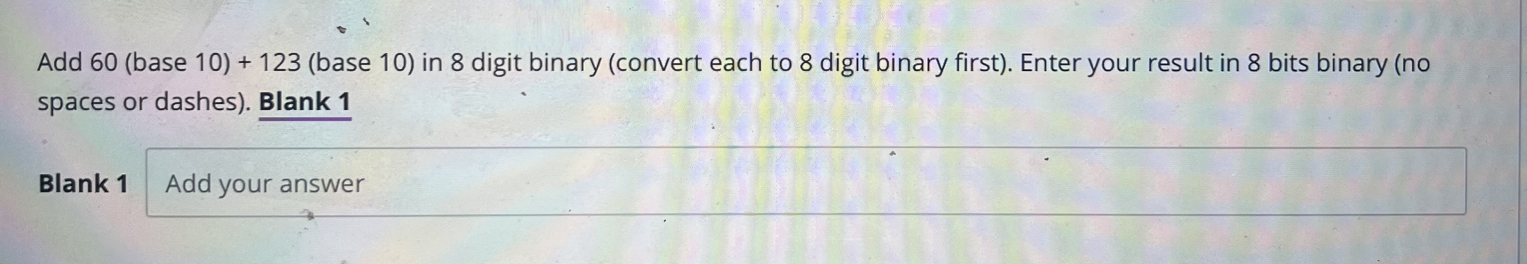 Solved Add 60 (base 10) +123 (base 10) ﻿in 8 ﻿digit binary | Chegg.com