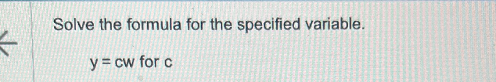 Solved Solve the formula for the specified variable.y=cw | Chegg.com