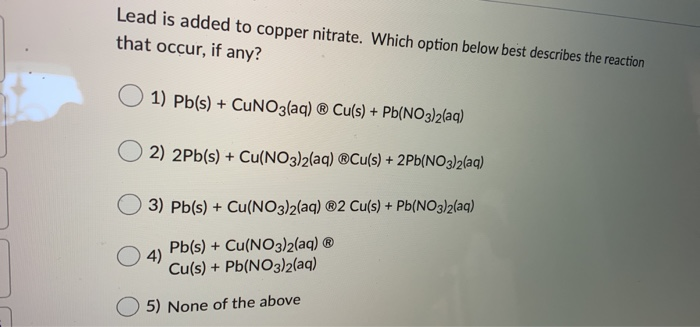 Solved Lead is added to copper nitrate. Which option below | Chegg.com