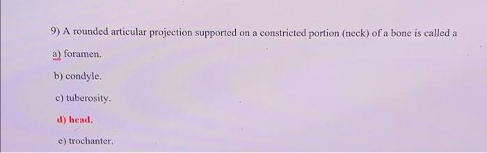 Solved 9) A rounded articular projection supported on a | Chegg.com