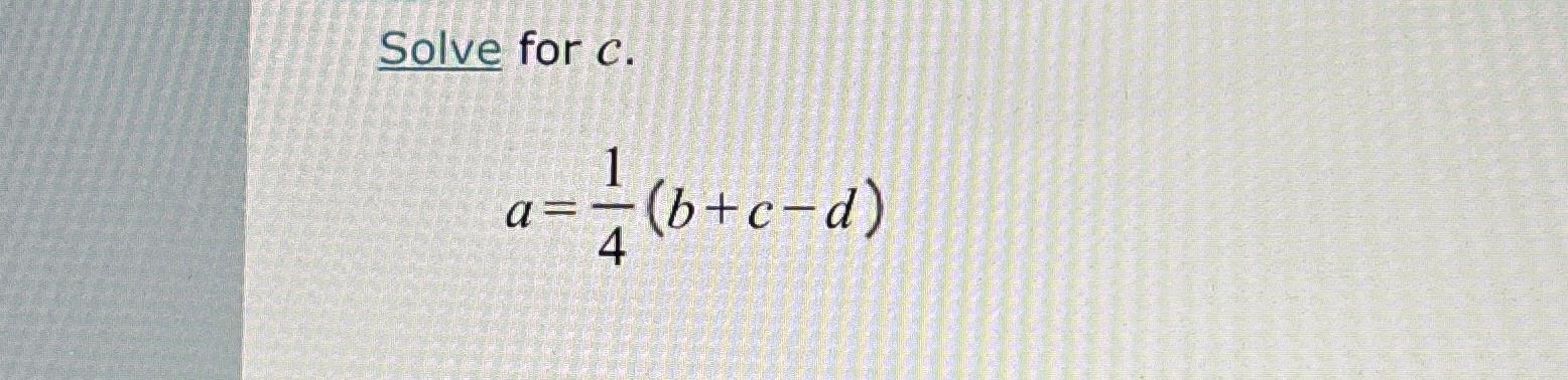 Solved Solve for c.a=14(b+c-d) | Chegg.com