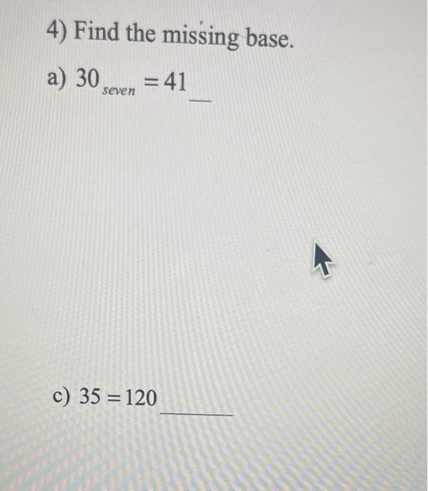 Solved 4) Find the missing base. a) 30seven =41 c) | Chegg.com