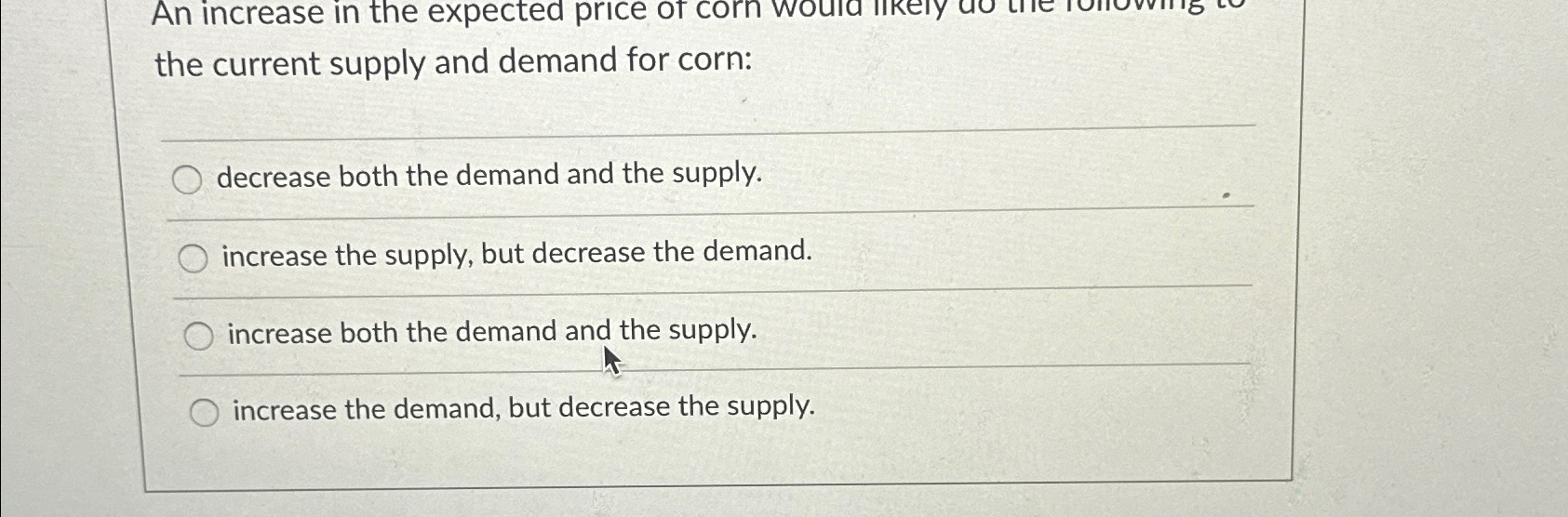 Solved the current supply and demand for corn:decrease both | Chegg.com