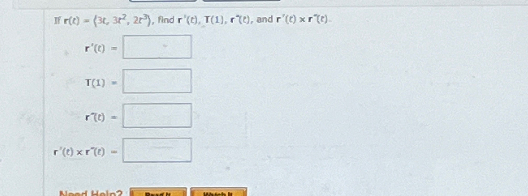 Solved If r(t)=(:3t,3t2,2t3:), ﻿find r'(t),T(1),r'2(t), ﻿and | Chegg.com