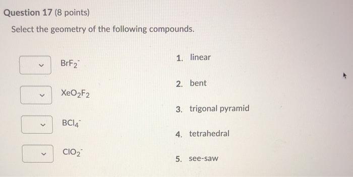 Solved Question 17 (8 points) Select the geometry of the | Chegg.com