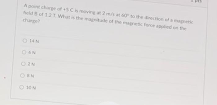 Solved A point charge of +5C is moving at 2 m/s at 60∘ to | Chegg.com