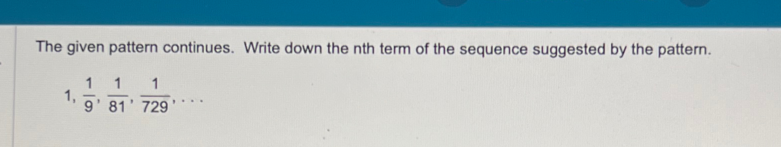 Solved The given pattern continues. Write down the nth term | Chegg.com