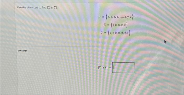 Solved Use the given sets to find IX n Y. Answer = {a, b, c, | Chegg.com