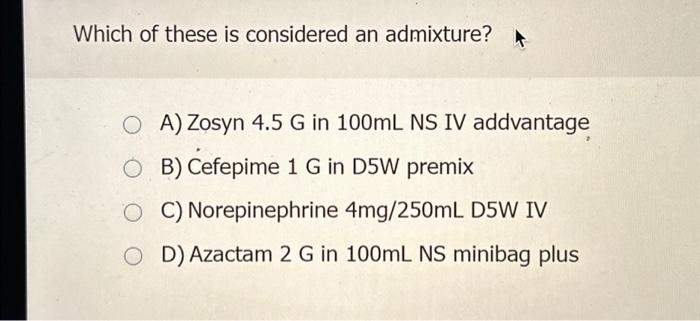Solved Which of these is considered an admixture? A) Zosyn | Chegg.com