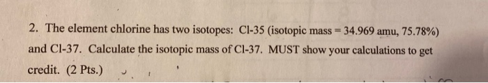 Solved 2. The element chlorine has two isotopes: C1-35 | Chegg.com