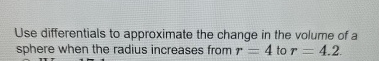 Solved Use differentials to approximate the change in the | Chegg.com