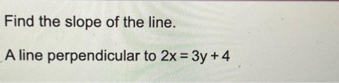 Solved Find the slope of the line. A line perpendicular to | Chegg.com