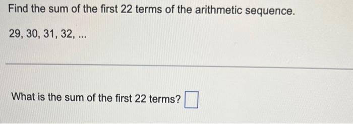 Solved Find the sum of the first 22 terms of the arithmetic | Chegg.com