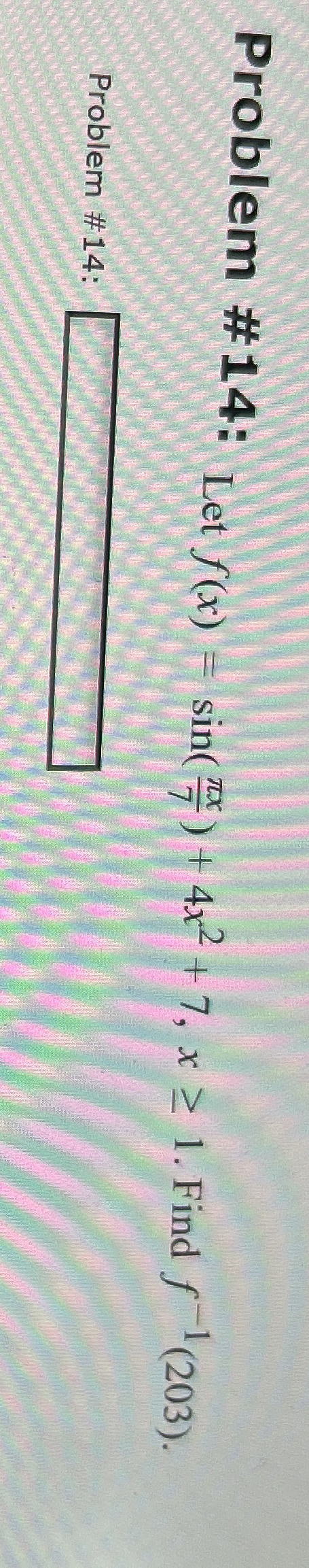 Solved Problem #14: Let f(x)=sin(πx7)+4x2+7,x≥1. ﻿Find | Chegg.com