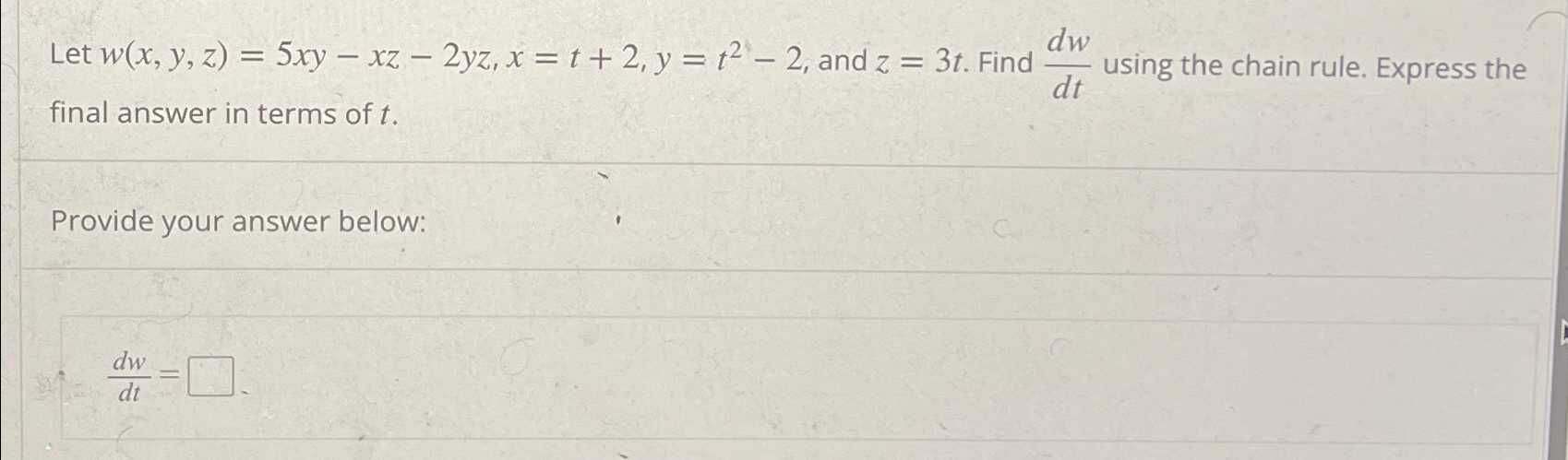 Solved Let w(x,y,z)=5xy-xz-2yz,x=t+2,y=t2-2, ﻿and z=3t. | Chegg.com