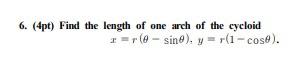 Solved 6. (4pt) Find the length of one arch of the cycloid | Chegg.com