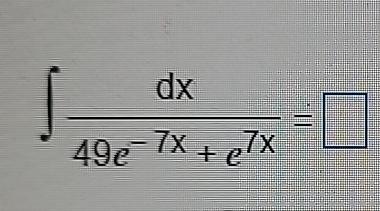 Solved ∫﻿﻿dx49e-7x+e7x= | Chegg.com