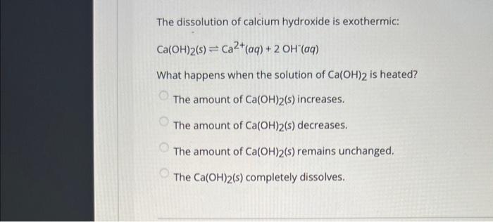 Solved The dissolution of calcium hydroxide is exothermic: | Chegg.com