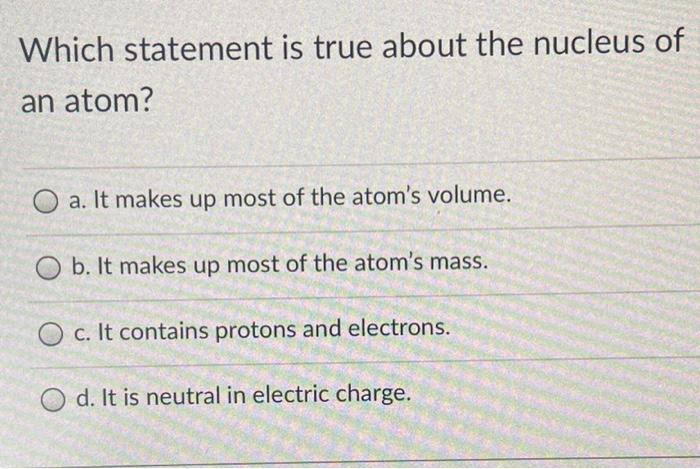 Solved Which statement is true about the nucleus of an atom? | Chegg.com