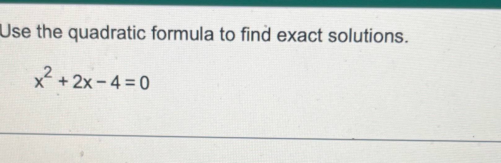 Solved Use the quadratic formula to find exact | Chegg.com