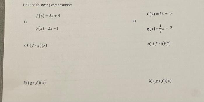 Solved Find the following compositions: f(x)=5x+4 f(x)=3x+6 | Chegg.com