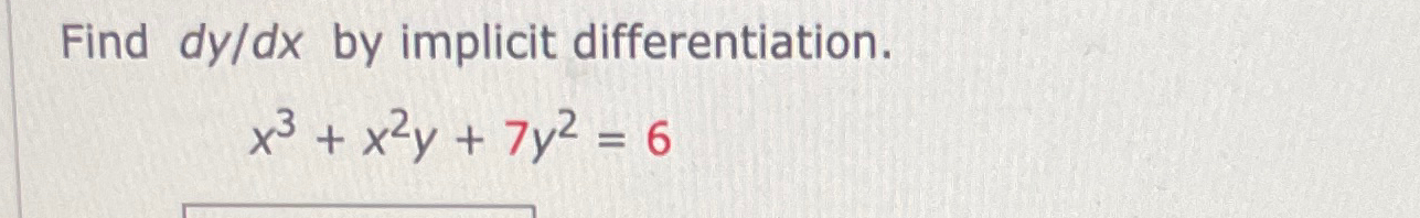 Solved Find dydx ﻿by implicit differentiation.x3+x2y+7y2=6 | Chegg.com