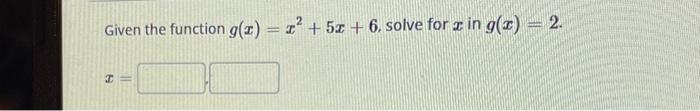 Solved Given the function g(x)=x2+5x+6. solve for x in | Chegg.com