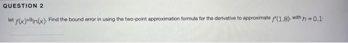 Solved let f(x)=9ln(x). Find the bound error in using the | Chegg.com