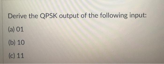 Solved Derive the QPSK output of the following input: (a) 01 | Chegg.com