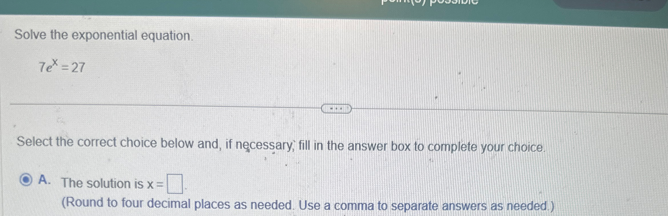 Solved Solve the exponential equation.7ex=27Select the | Chegg.com