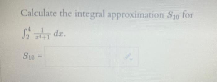 Solved Calculate the integral approximation S10 for | Chegg.com