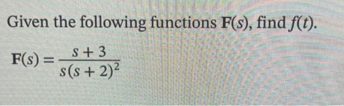 Solved Given the following functions F(s), find f(t). S +3 | Chegg.com