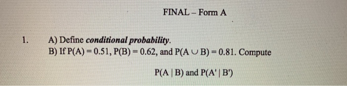 Solved FINAL - Form A A) Define conditional probability. B) | Chegg.com