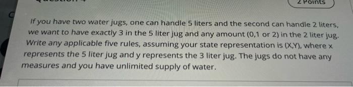 Solved 2 Points If you have two water jugs, one can handle 5 | Chegg.com