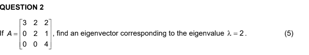 Solved QUESTION 2If A=[322021004], ﻿find an eigenvector | Chegg.com