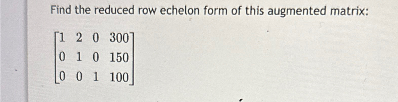 Solved Find the reduced row echelon form of this augmented | Chegg.com