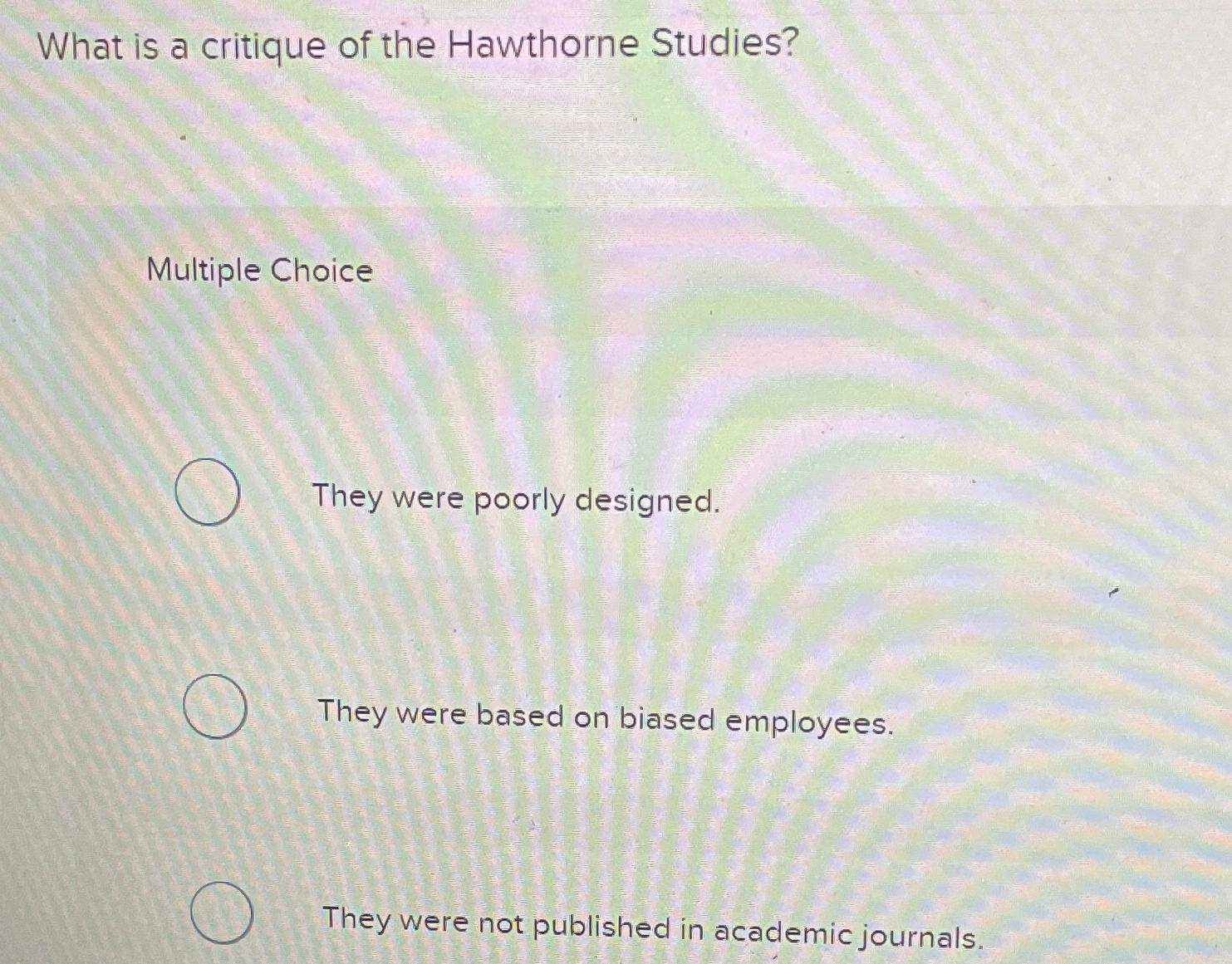 Solved What is a critique of the Hawthorne Studies?Multiple | Chegg.com