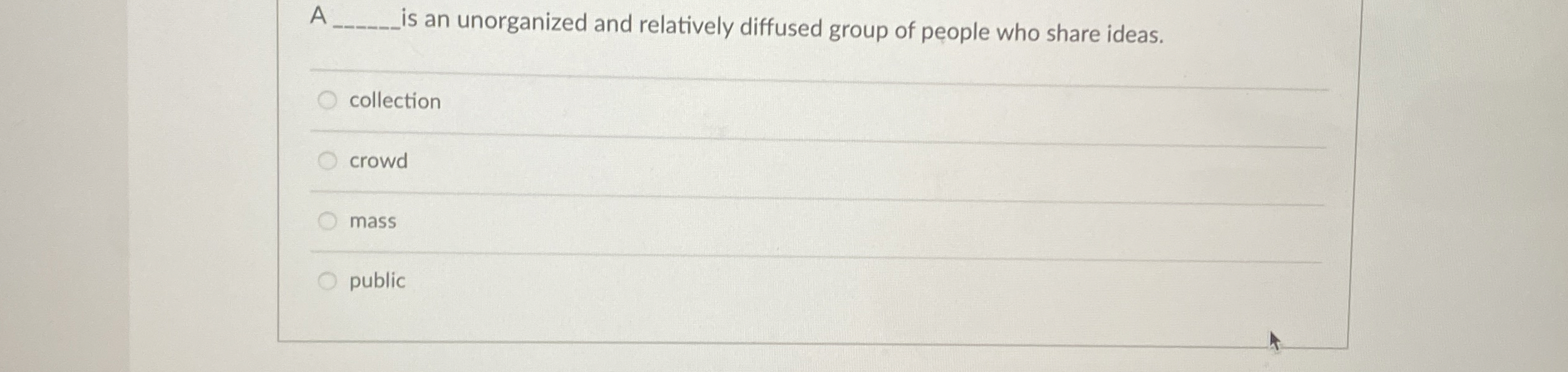 Solved A is an unorganized and relatively diffused group of | Chegg.com