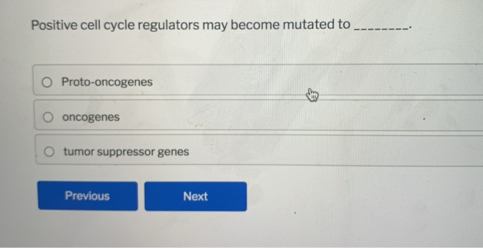 Solved Positive cell cycle regulators may become mutated to | Chegg.com